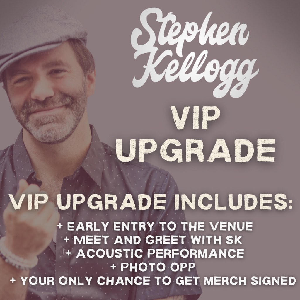 VIP Upgrade Passes (Show Tickets Sold Separately) – Stephen Kellogg